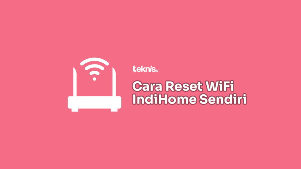 √ Cara Reset WiFi IndiHome Sendiri di Rumah